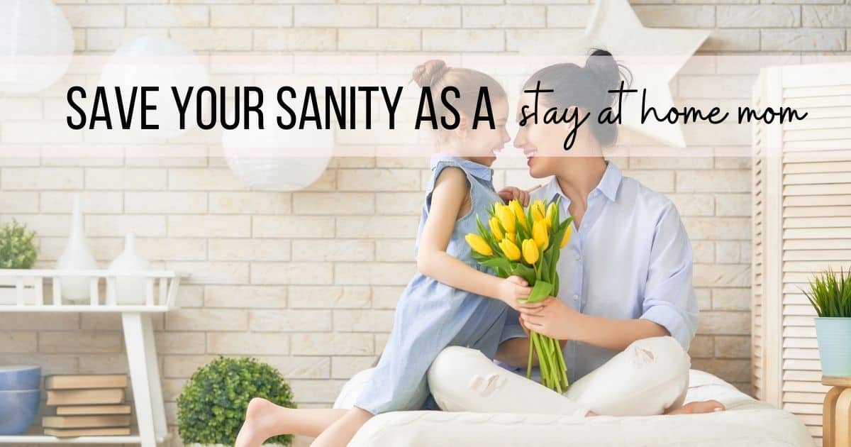10 Tips to Save your Sanity as a Stay at Home Mom - Mommy Explained